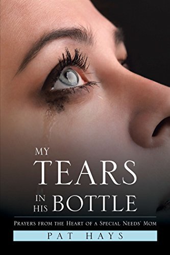My Tears in His Bottle: Prayers from the Heart of a Special Needs Mom ...