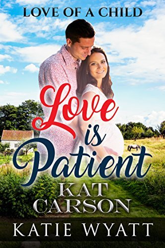Love is Patient (Love of a Child #4) by Kat Carson | Goodreads
