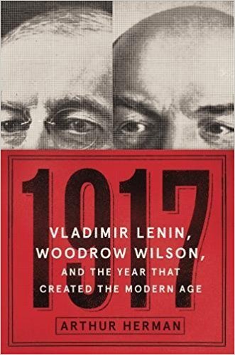 1917: Vladimir Lenin, Woodrow Wilson, and the Year that Created the ...