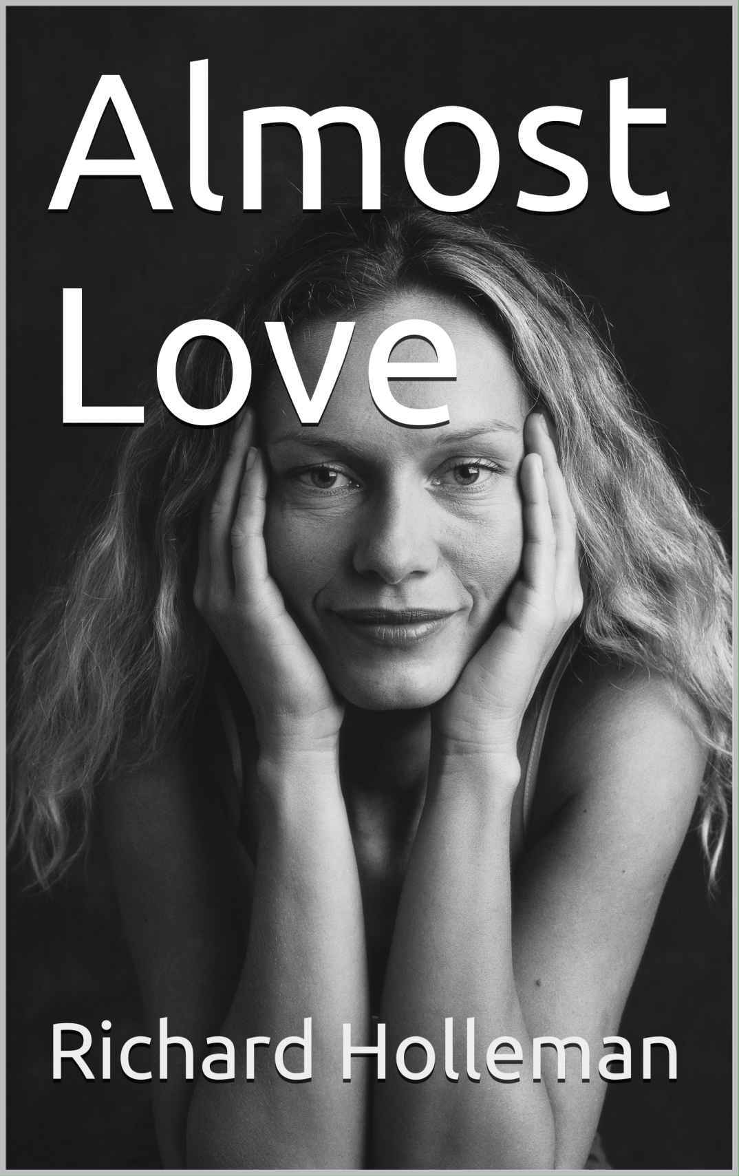 Almost Love by Richard Holleman | Goodreads