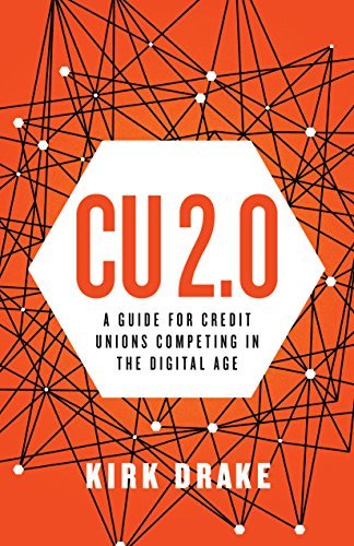 CU 2.0: A Guide for Credit Unions Competing in the Digital Age by Kirk ...