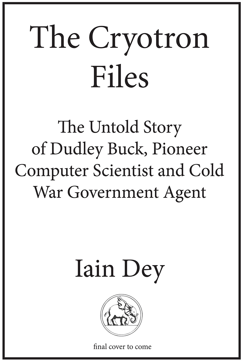 The Cryotron Files: The Untold Story of Dudley Buck, Pioneer Computer ...