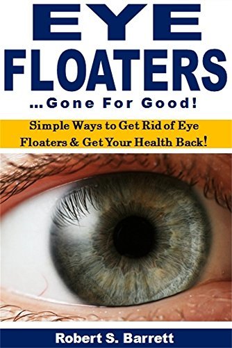 Eye Floaters Gone for Good: Simple Ways to Get Rid of Eye Floaters ...