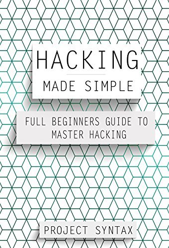Hacking Made Simple: Full Beginners Guide To Master Hacking by Project ...