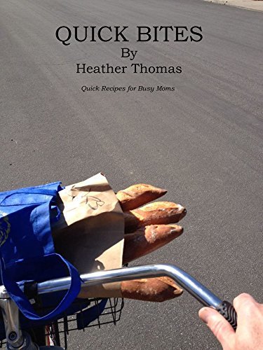 Quick Bites: Quick Recipes for Busy Parents by Heather Thomas | Goodreads