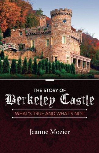 The Story of Berkeley Castle: What's True and What's Not by Jeanne ...