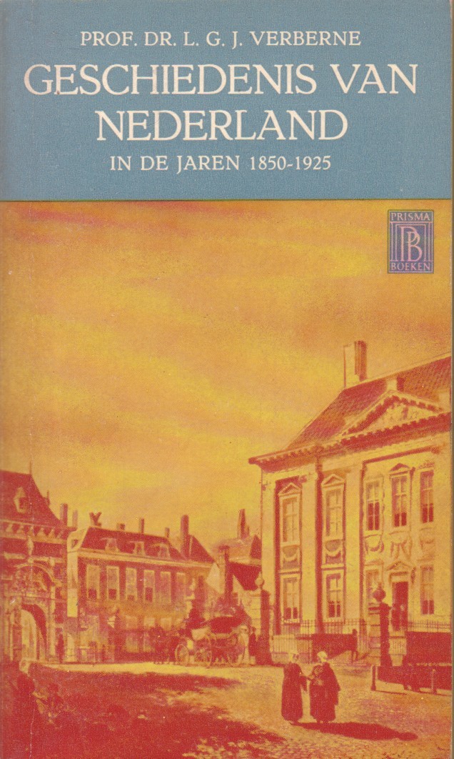 Geschiedenis van Nederland in de jaren 1850-1925 by L.G.J. Verberne ...