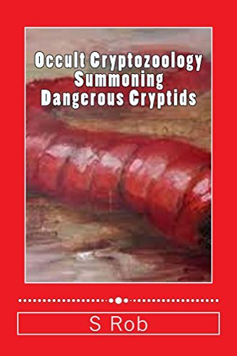 Occult Cryptozoology Summoning Dangerous Cryptids by S. Rob | Goodreads