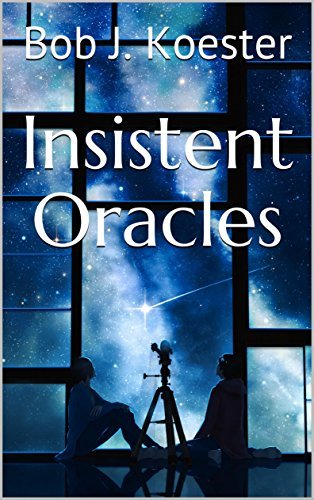 Insistent Oracles by Bob J. Koester | Goodreads