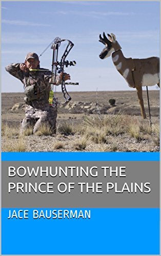 Bowhunting The Prince Of The Plains by Jace Bauserman | Goodreads