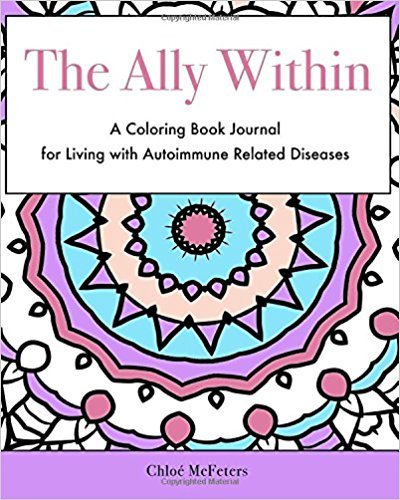 The Ally Within: A Coloring Book Journal for Living with Autoimmune Related Diseases by Chloé ...