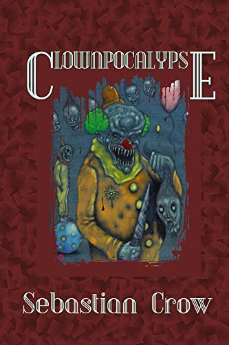 Clownpocalypse by Sebastian Crow | Goodreads