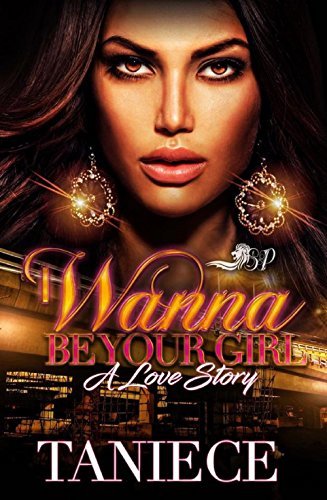 I Wanna Be Your Girl: A Love Story by Taniece | Goodreads