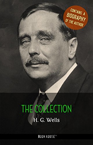 H. G. Wells: The Collection + A Biography of the Author by H.G. Wells ...