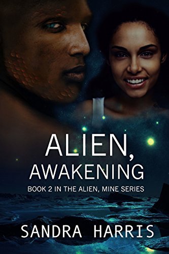 Alien, Awakening (Alien, Mine Series, #2) by Sandra Harris | Goodreads
