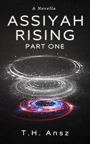 Assiyah Rising: Part One by T.H. Ansz | Goodreads