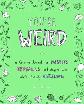 You're Weird: A Creative Journal for Misfits, Oddballs, and Anyone Else ...