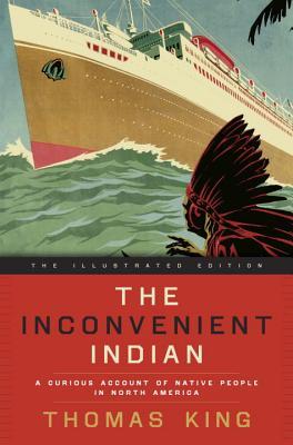 The Inconvenient Indian Illustrated: A Curious Account of Native People ...