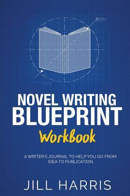 Novel Writing Blueprint Workbook: A novel writer's journal by Jill ...