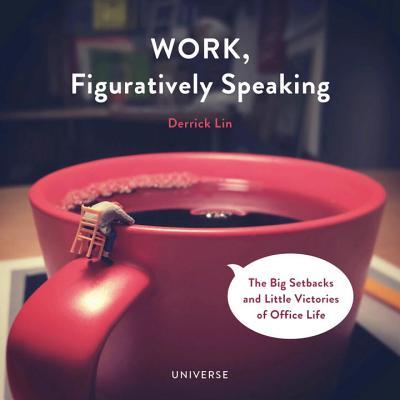 Work, Figuratively Speaking: The Big Setbacks and Little Victories of ...