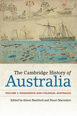 The Cambridge History of Australia: Volume 1, Indigenous and Colonial ...