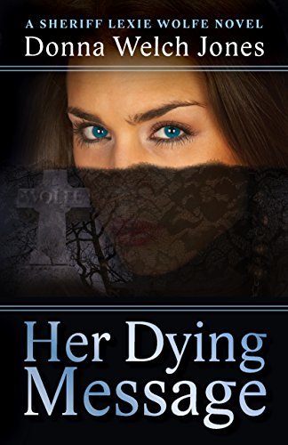 Her Dying Message: Sheriff Lexie Wolfe Novel, Book 6 by Donna Welch ...