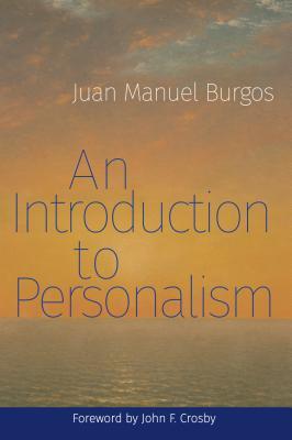 An Introduction to Personalism by Juan Manuel Burgos | Goodreads