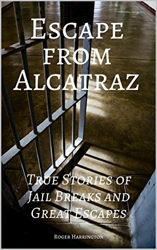 Escape from Alcatraz: True Stories of Jail Breaks and Great Escapes by ...