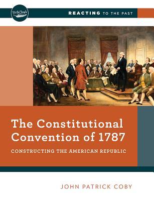 The Constitutional Convention of 1787: Constructing the American ...