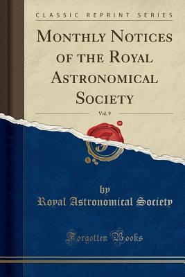 Monthly Notices of the Royal Astronomical Society, Vol. 9 by Royal ...