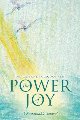 The Power of Joy: A Sustainable Source! by Cassandra McDonald | Goodreads