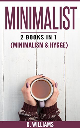 Minimalist: 2 Books in 1 (Minimalism & Hygge) by G. Williams | Goodreads
