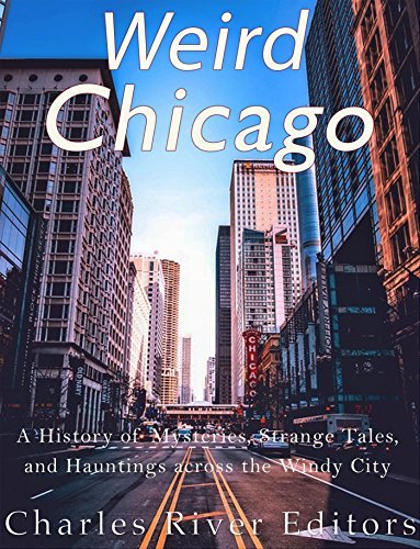 Weird Chicago: A History of Mysteries, Strange Tales, and Hauntings ...