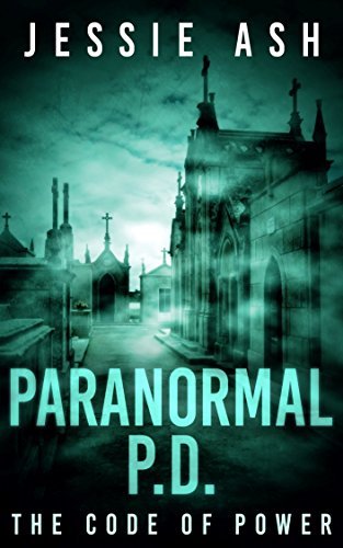 Paranormal P.D.: The Code of Power by Jessie Ash | Goodreads