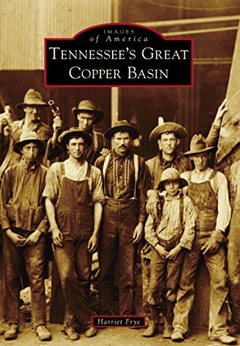 Tennessee’s Great Copper Basin (Images of America) by Harriet Frye ...