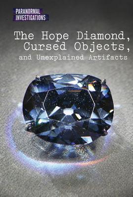 The Hope Diamond, Cursed Objects, and Unexplained Artifacts by Andrew ...