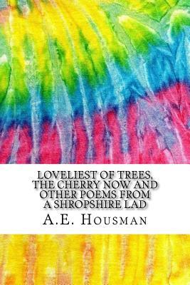 Loveliest of Trees, the Cherry Now and Other Poems from A Shropshire ...