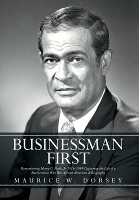 Businessman First: Remembering Henry G. Parks, Jr. 1916-1989 Capturing ...