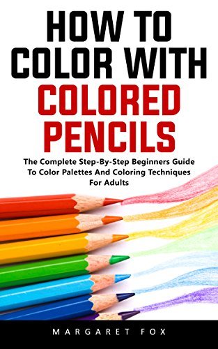 How To Color With Colored Pencils: The Complete Step-By-Step Beginners ...