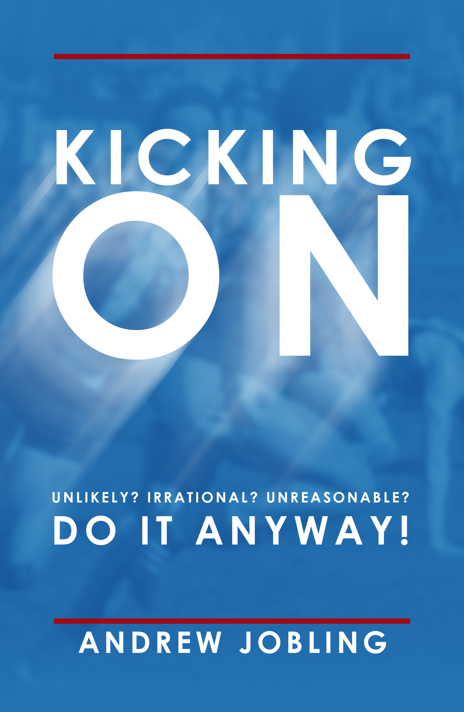 Kicking on by Andrew Jobling | Goodreads