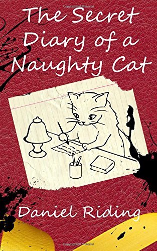 The Secret Diary of a Naughty Cat: Book One by Daniel Riding | Goodreads