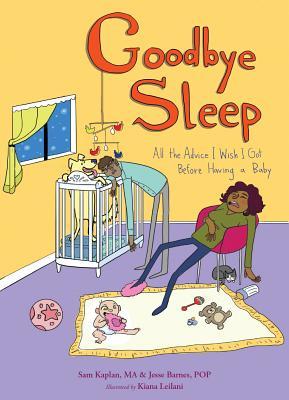 Goodbye Sleep: All the Advice I Wish I Got Before Having a Baby by ...