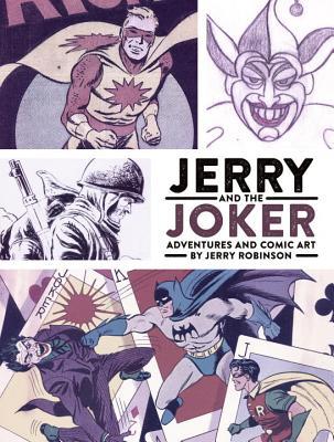 Jerry and the Joker: Adventures and Comic Art by Jerry Robinson | Goodreads