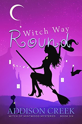 Witch Way Round (Witch of Mintwood #6) by Addison Creek | Goodreads