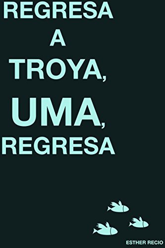 Regresa a Troya, Uma, regresa (Spanish Edition) by Esther Recio | Goodreads