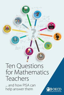 PISA Ten Questions for Mathematics Teachers… and How PISA Can Help ...