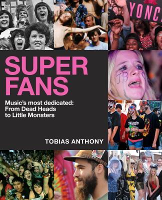 Superfans: Music's Most Dedicated: From Beatlemania to the Beyhive by ...