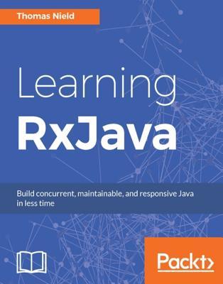 Learning RxJava by Thomas Nield | Goodreads
