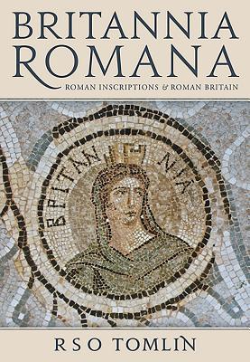 Britannia Romana: Roman Inscriptions and Roman Britain by R.S.O. Tomlin ...