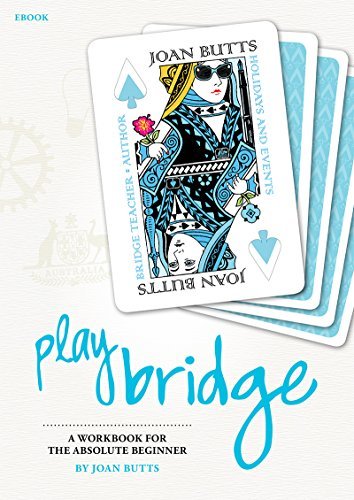PLAY BRIDGE: A WORKBOOK FOR THE ABSOLUTE BEGINNER by Joan Butts | Goodreads